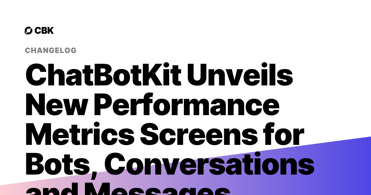 ChatBotKit Unveils New Performance Metrics Screens for Bots, Conversations and Messages