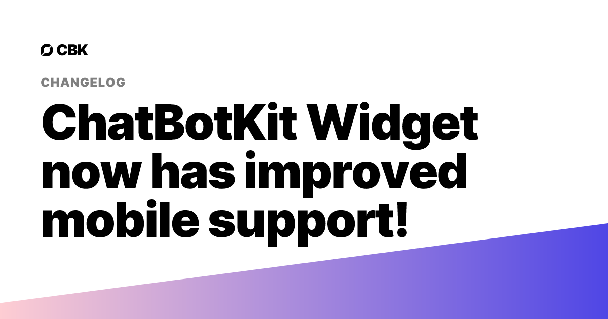 ChatBotKit Widget now has improved mobile support!