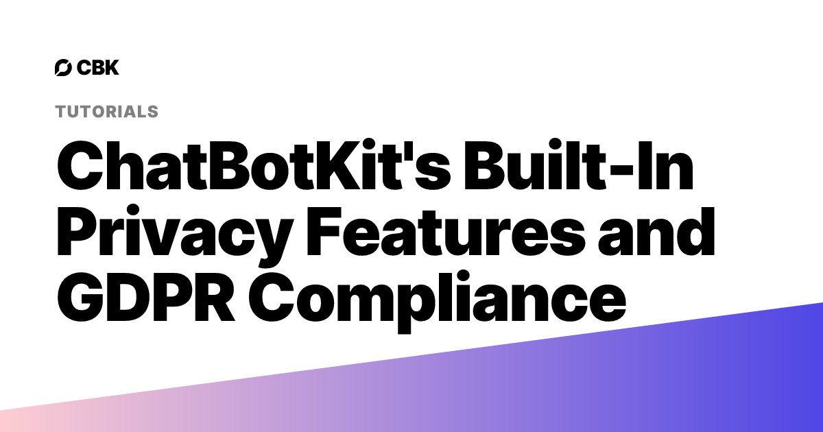 ChatBotKit's Built-In Privacy Features and GDPR Compliance