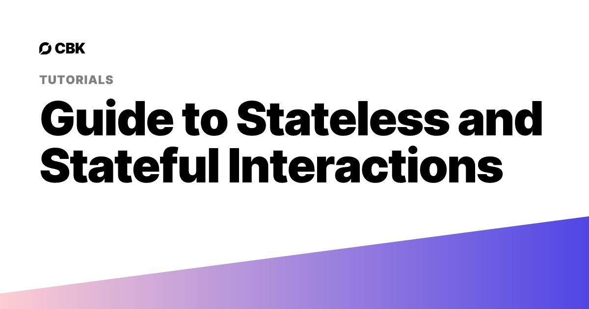 Guide to Stateless and Stateful Interactions