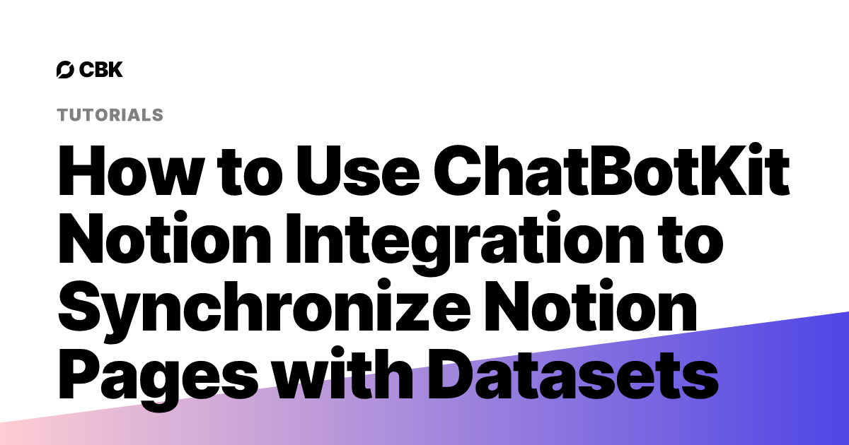 How to Use ChatBotKit Notion Integration to Synchronize Notion Pages with Datasets